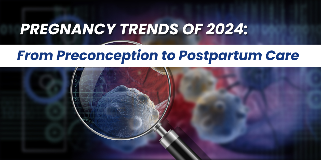 Pregnancy Trends of 2024: From Preconception to Postpartum Care - Pi Health Cancer Hospital