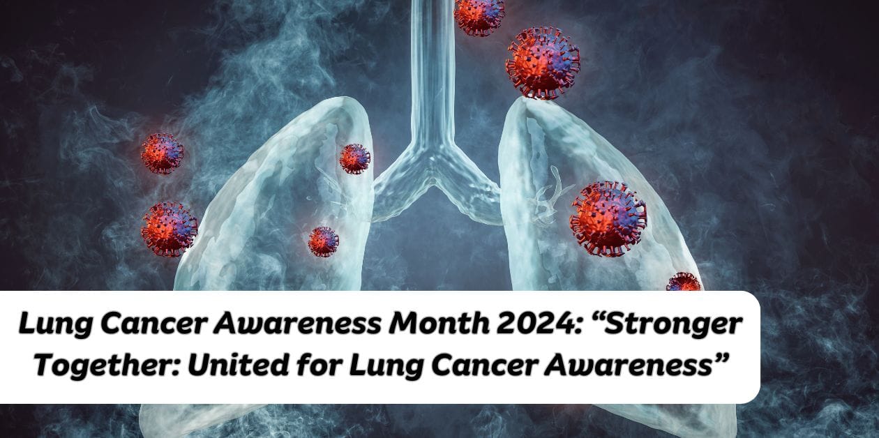 Lung Cancer Awareness Month 2024: “Stronger Together: United for Lung Cancer Awareness” - Pi ...