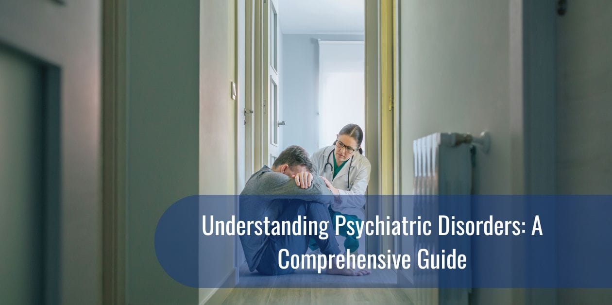 Understanding Psychiatric Disorders: A Comprehensive Guide - Pi Health Cancer Hospital