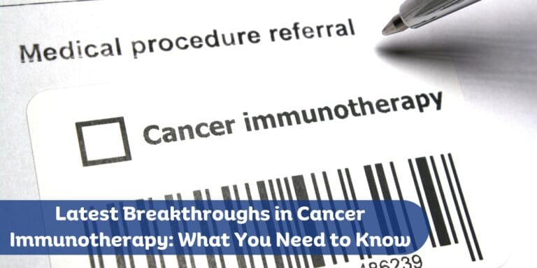 Latest Breakthroughs in Cancer Immunotherapy: What You Need to Know ...