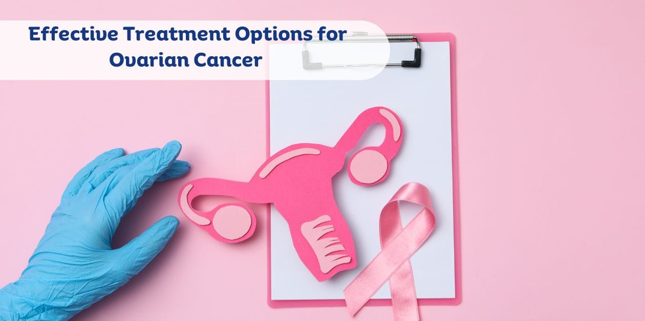 Effective Treatment Options for Ovarian Cancer - Pi Health Cancer Hospital